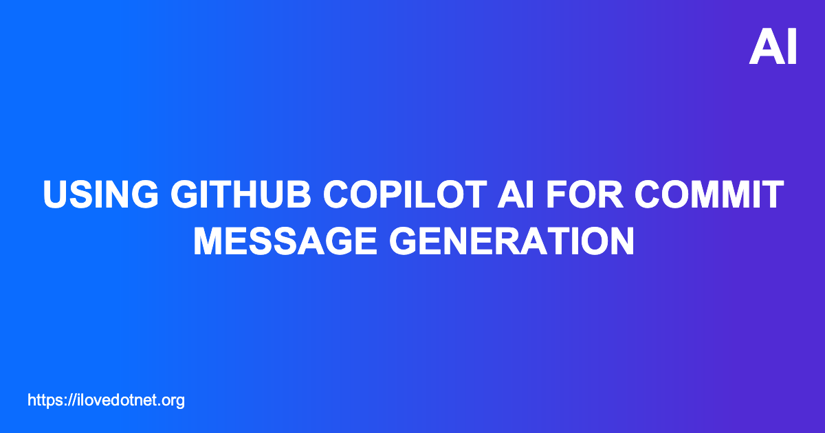 Using Github Copilot Ai For Commit Message Generation I ️ Dotnet