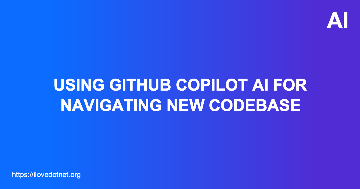 Using Github Copilot Ai For Navigating New Codebase I ️ Dotnet